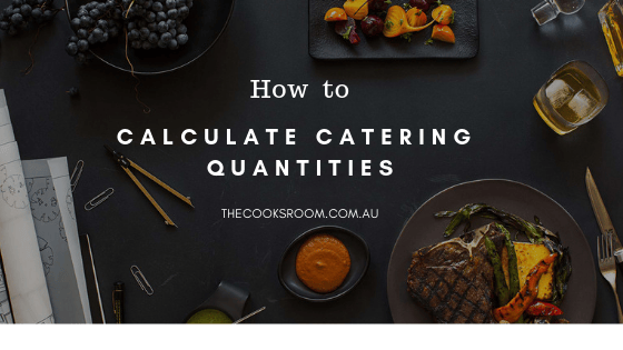 How to Calculate Quantities for Catering — The Cooks Room